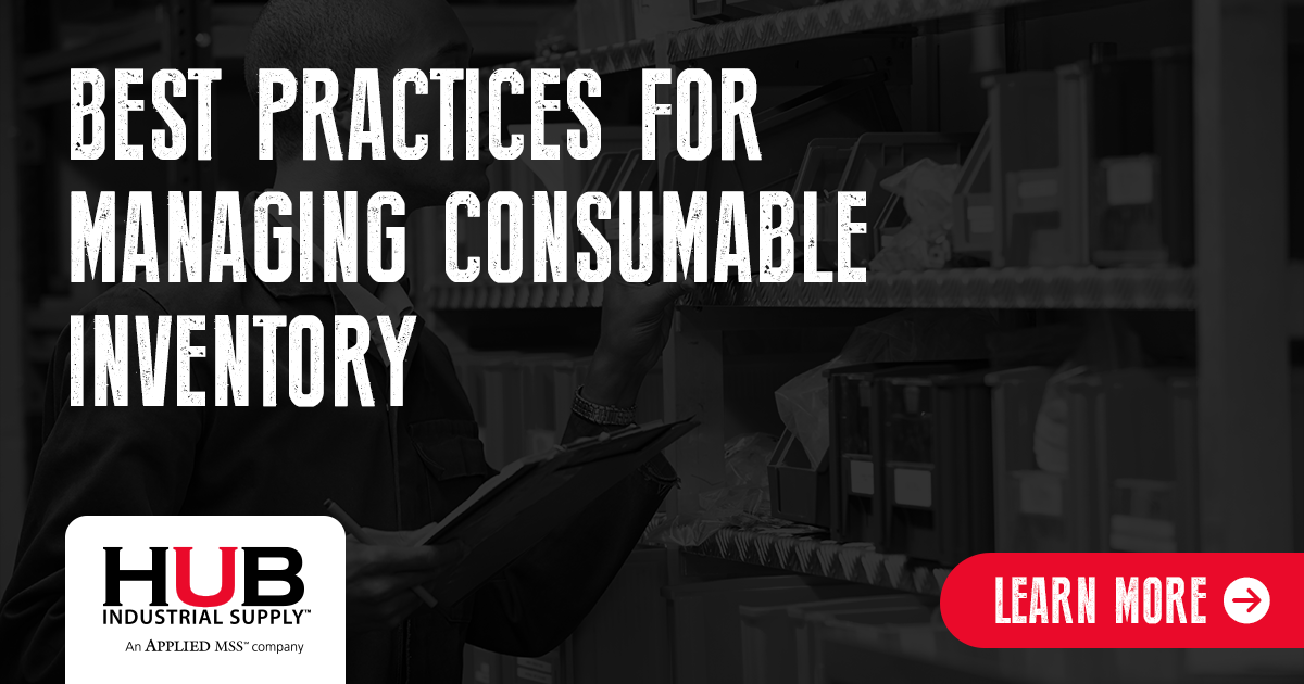 Best Practices for Managing Consumable Inventory | HUB Industrial Supply