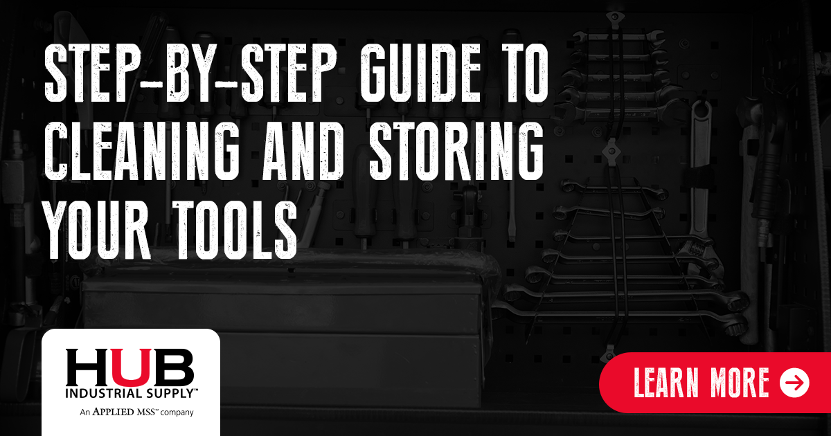 Step-by-Step Guide to Cleaning and Storing Your Tools | HUB Industrial ...