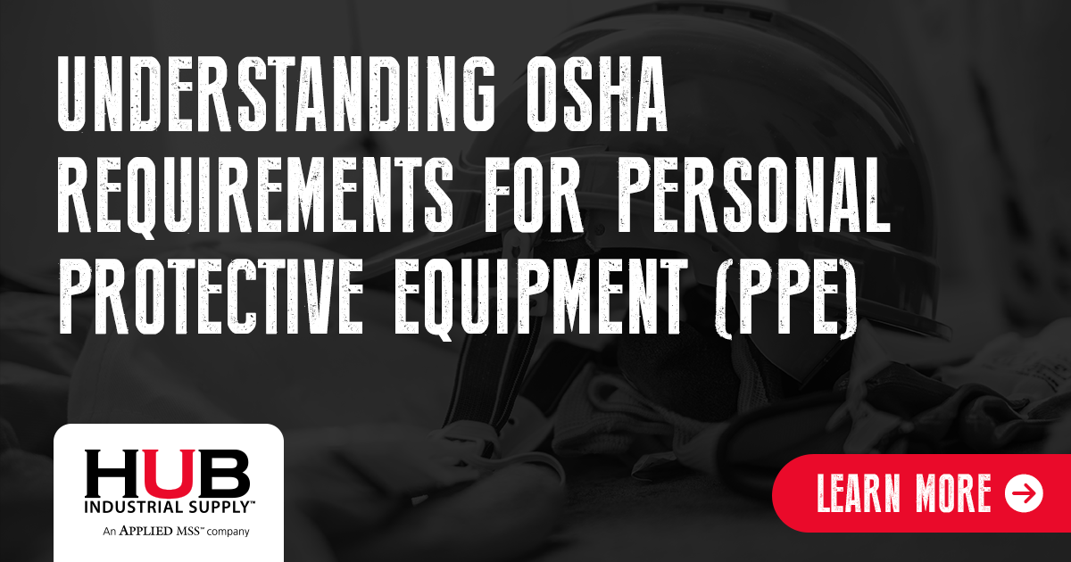 Understanding OSHA Requirements for Personal Protective Equipment (PPE ...